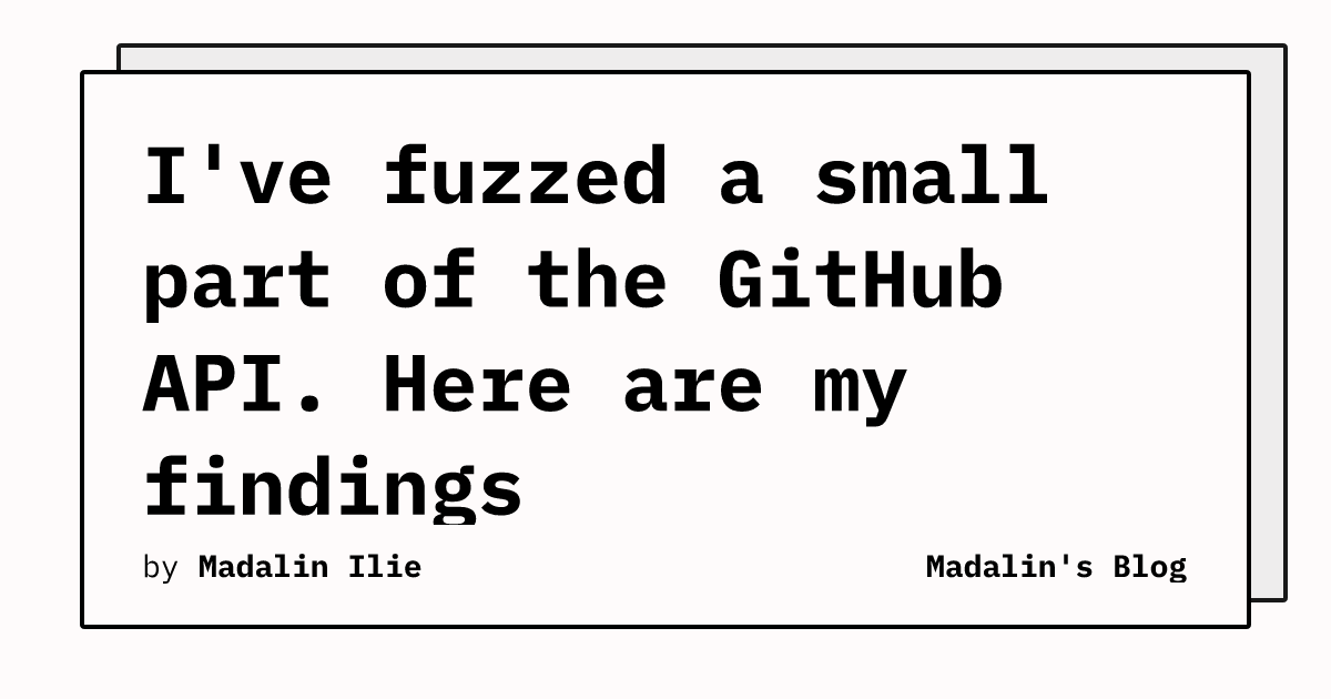 Ive Fuzzed A Small Part Of The Github Api Here Are My Findings Madalins Blog